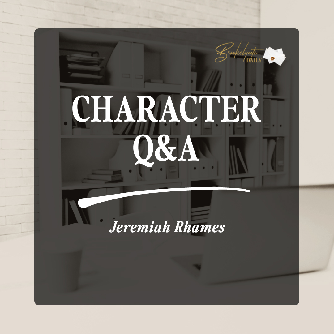 Character Q&A: Jeremiah Rhames | BROOKELYN MOSLEY